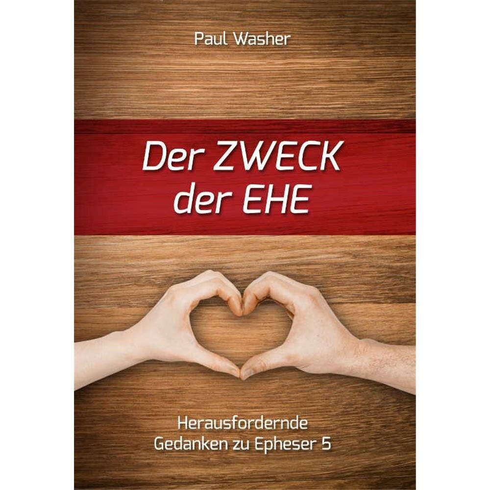 Der Zweck der Ehe - Paul Washer - cvbh.de